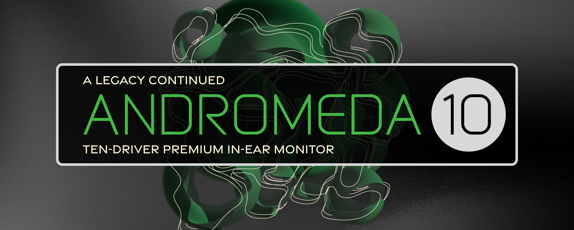 Andromeda 10 - 10 Year Anniversary Edition – Campfire Audio